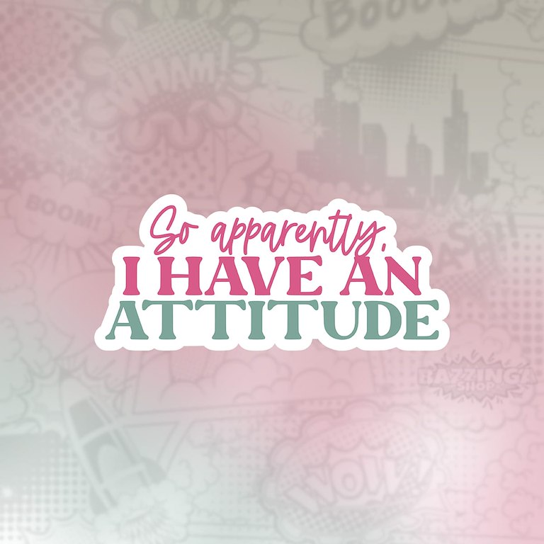 I HAVE AN ATTITUDE STIKER