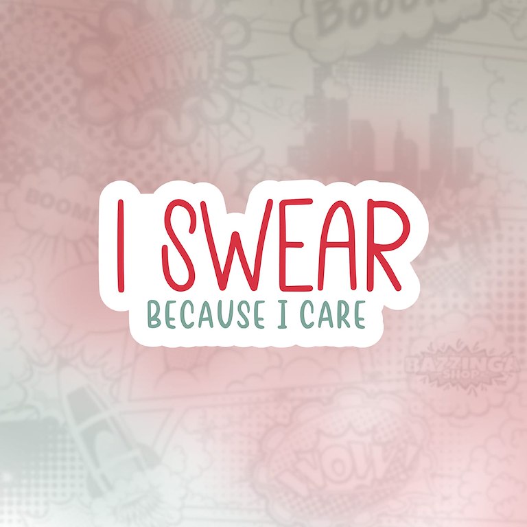 I SWEAR BECAUSE I CARE STIKER