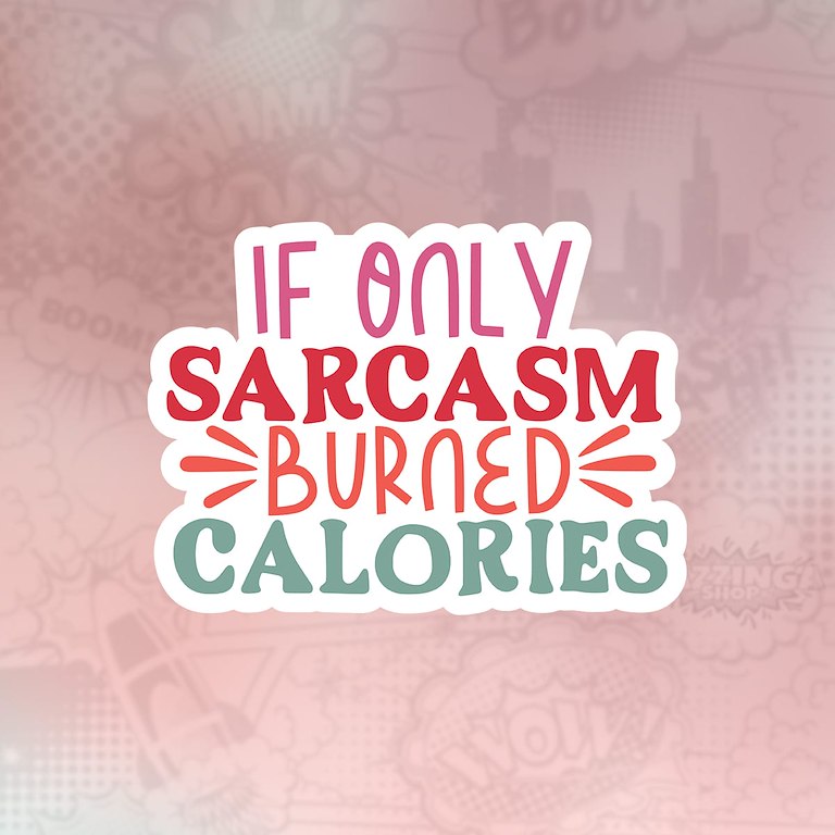 IF ONLY SARCASM BURNED CALORIES STIKER