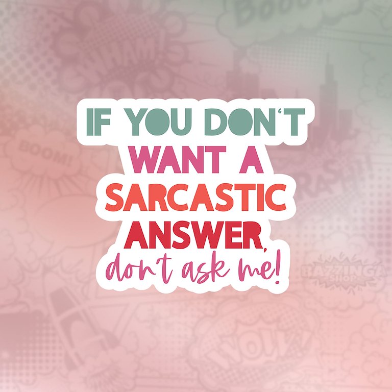 IF YOU DON’T WANT A SARCASTIC ANSWER STIKER