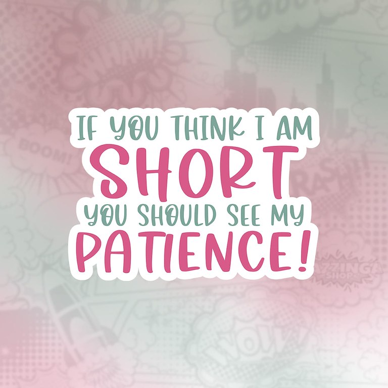 IF YOU THINK I AM SHORT STIKER