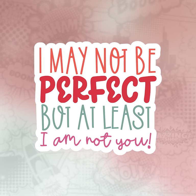 MAY NOT BE PERFECT STIKER