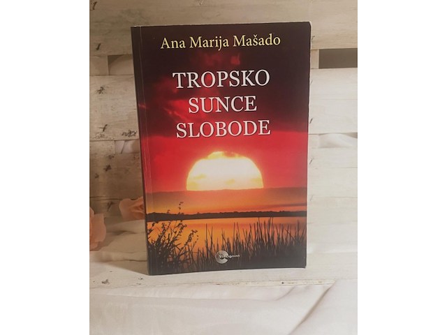Tropsko sunce slobode - Ana Marija Mašado