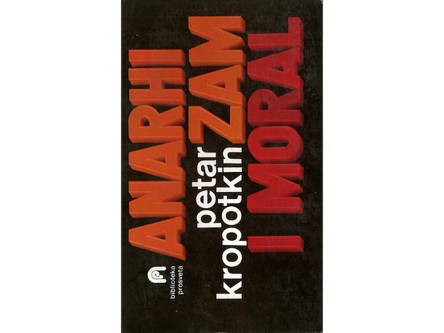 Petar Kropotkin - ANARHIZAM I MORAL