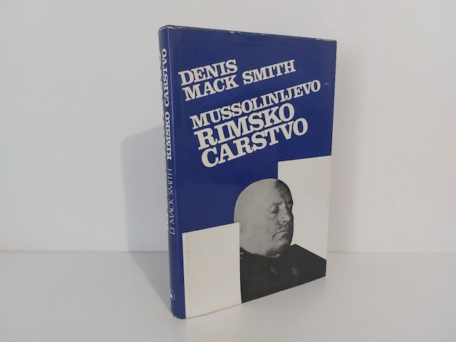 Mussolinijevo rimsko carstvo  - Denis Mack Smith