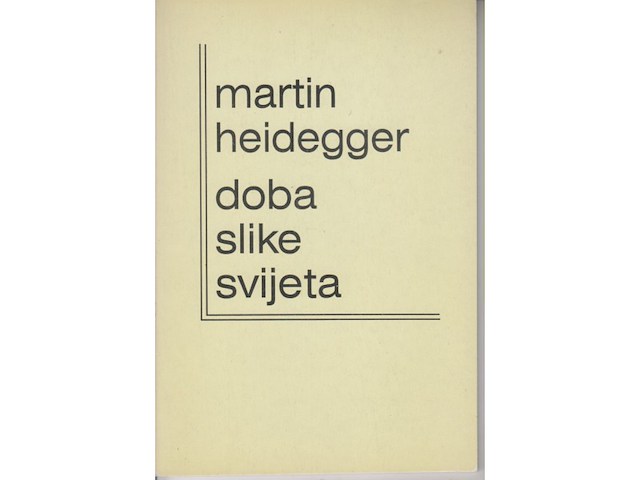 DOBA SLIKE I SVIJETA / MARTIN HEIDEGGER