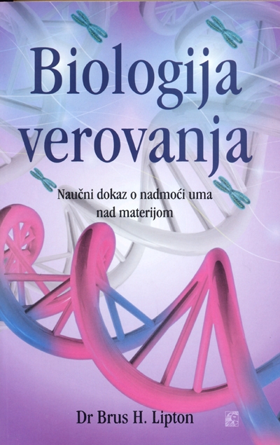 Biologija verovanja - Dr Brus H. Lipton