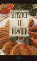 Slastice U Hrvata Od Ivanka Biluš, Ivanka Božić, Cirila Rode, Božica Brkan