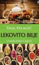 Lekovito Bilje I Narodni Čajevi Od Vasa Pelagić