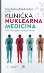 Klinička Nuklearna Medicina, III Dopunjeno I Obnovljeno Izdanje Od Dražen Huić, Damir Dodig, Zvonko Kusić I Suradnici