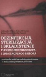 Dezinfekcija, Sterilizacija I Skladištenje Fleksibilnih Endoskopa I Endoskopskog Pribora Od Jadranka Brljak, Roland Pulanić, Rajko Ostojić, Smilja Kalenić