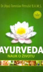 Ayurveda – Nauka O Životu Od Tomislav Petrušić