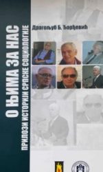 O Njima Za Nas: Prilozi Istoriji Srpske Sociologije Od Dragoljub B. Đorđević