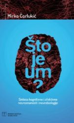 Što Je Um?: Sinteza Kognitivne I Afektivne Neuroznanosti I Neurobiologije Od Mirko Čorlukić