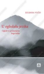 U Ogledalu Jezika: Ogledi Iz Primenjene Lingvistike Od Julijana Vučo