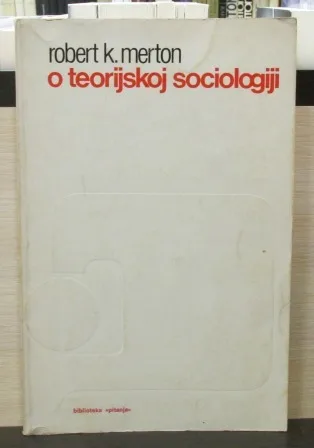 O TEORIJSKOJ SOCIOLOGIJI – ROBERT K. MERTON