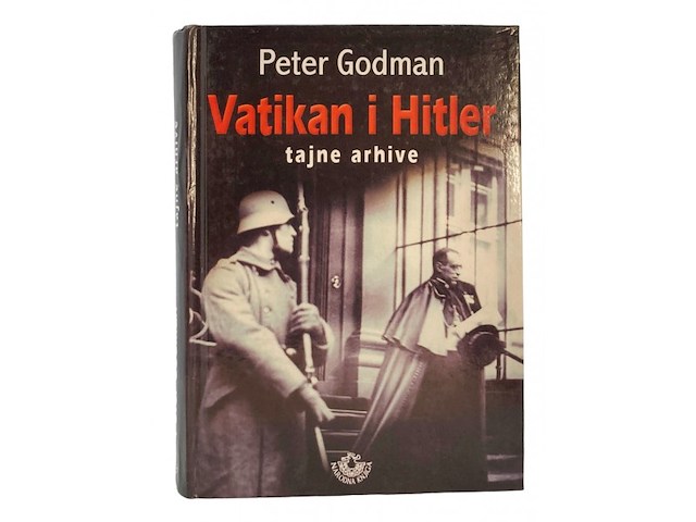 Vatikan i Hitler : tajne arhive - Peter Godman
