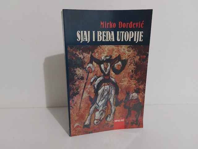 Sjaj I beda utopije  - Mirko Đorđević