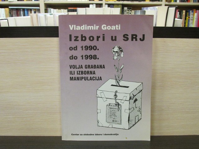 IZBORI U SRJ od 1990. do 1998. - Vladimir Goati
