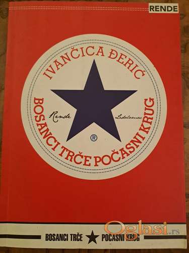 Ivanjica Đerić, Bosanci trče počasni krug, Rende, Beograd, 2006.