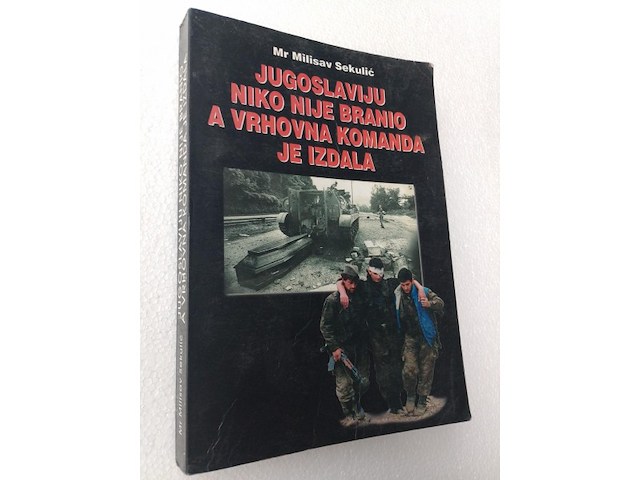 JUGOSLAVIJU NIKO NIJE BRANIO A VRHOVNA KOMANDA JE IZDAL