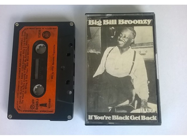 BIG BILL BROONZY - IF YOU`RE BLACK GET BACK