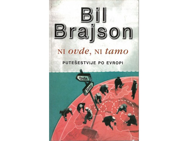 Bil Brajson - NI OVDE, NI TAMO (Putešestvije po Evropi)