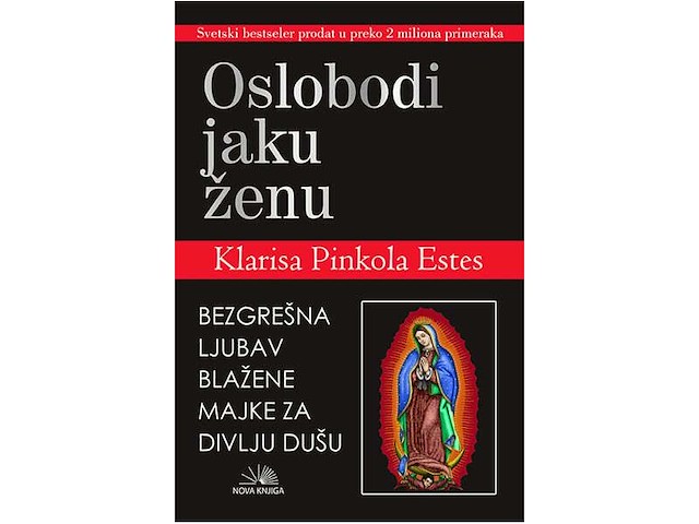 Oslobodi jaku ženu - Klarisa Pinkola Estes