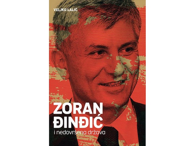 Zoran Đinđić i nedovršena država - Veljko Lalić