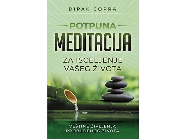 Potpuna meditacija - Dipak Čopra