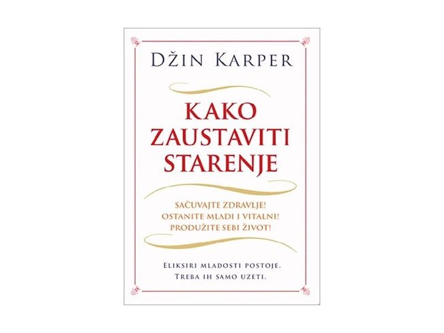 Kako zaustaviti starenje - Džin Karper