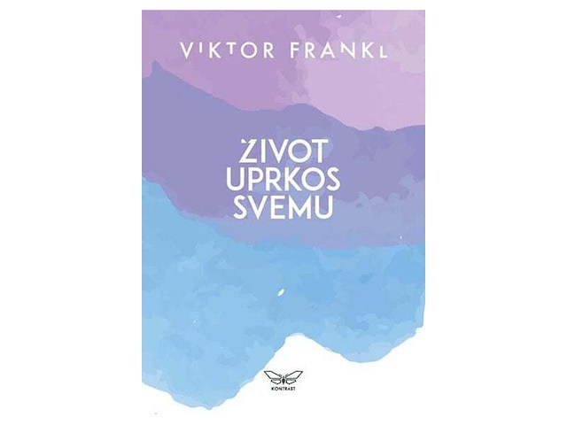 Život uprkos svemu - Viktor Frankl