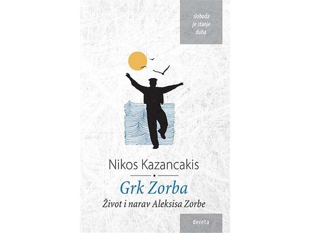 Grk Zorba: Život i narav Aleksisa Zorbe - Nikos Kazancakis