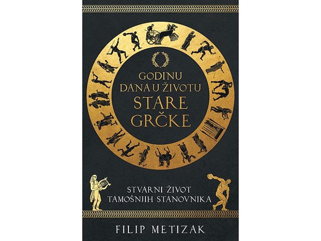 Godinu dana u životu stare Grčke - Filip Metizak