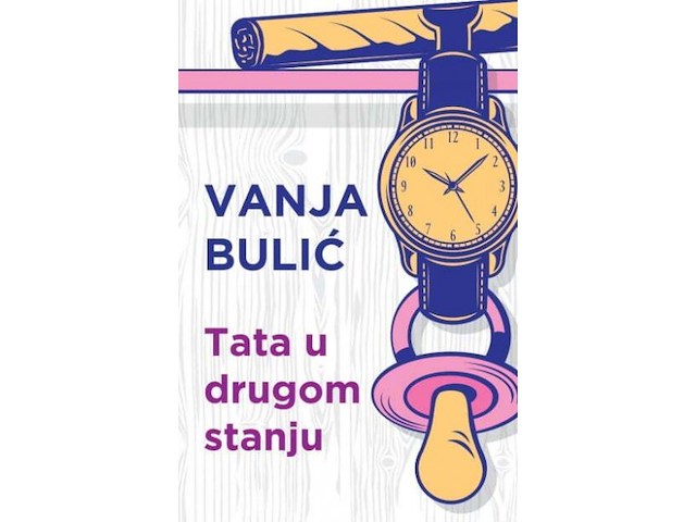 Tata u drugom stanju - Vanja Bulić