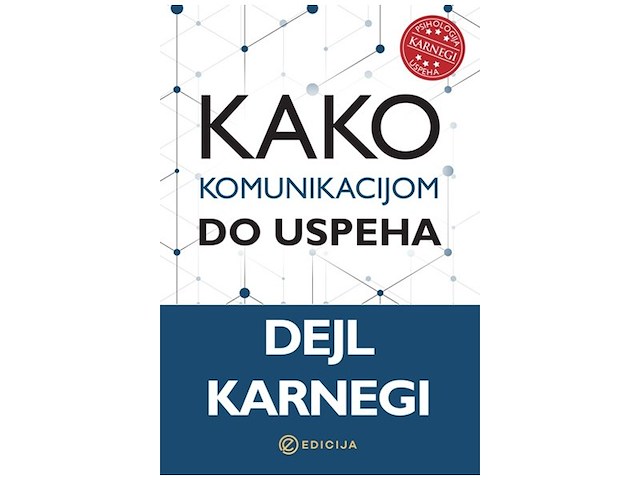 Kako komunikacijom do uspeha - Dejl Karnegi