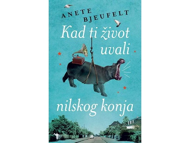 Kad ti život uvali nilskog konja - Anete Bjeufelt