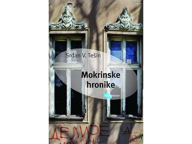 Mokrinske hronike - Srđan V. Tešin