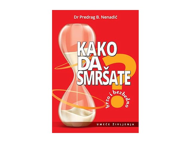 Kako da smršate - brzo i bezbedno - Predrag B. Nenadić