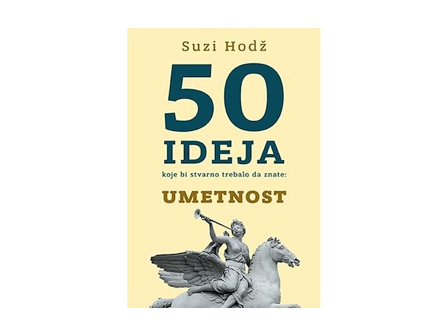 50 ideja koje bi stvarno trebalo da znate: Umetnost - Suzi Hodž