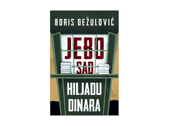 Jebo sad hiljadu dinara - Boris Dežulović