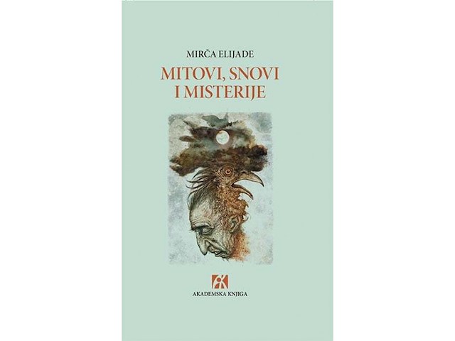 Mitovi, snovi i misterije - Mirča Elijade