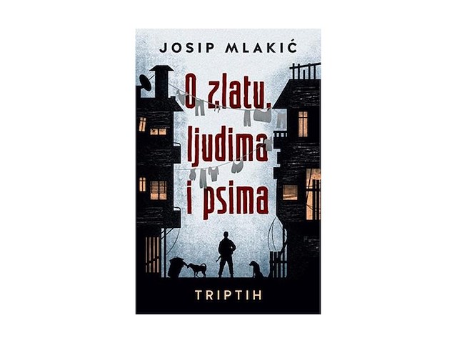 O zlatu, ljudima i psima - Josip Mlakić