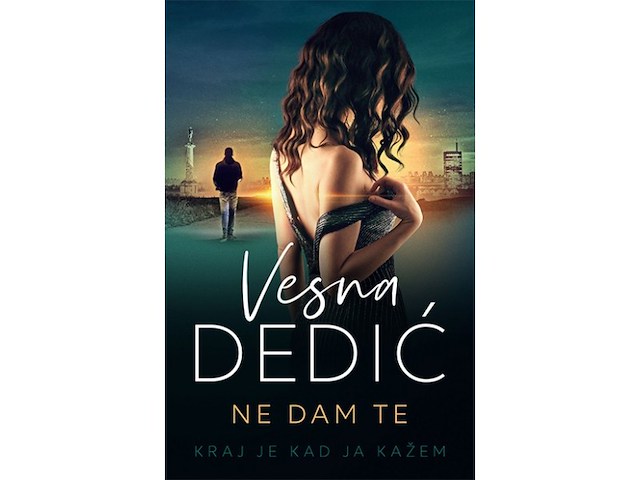 Ne dam te: kraj je kad ja kažem - Vesna Dedić