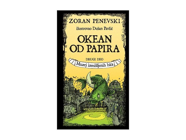 Okean od papira 2: Muzej izmišljenih bića - Zoran Penevski