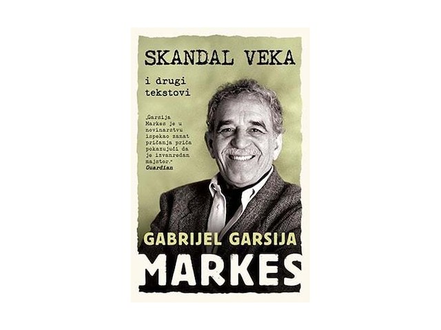 Skandal veka i drugi tekstovi - Gabrijel Garsija Markes