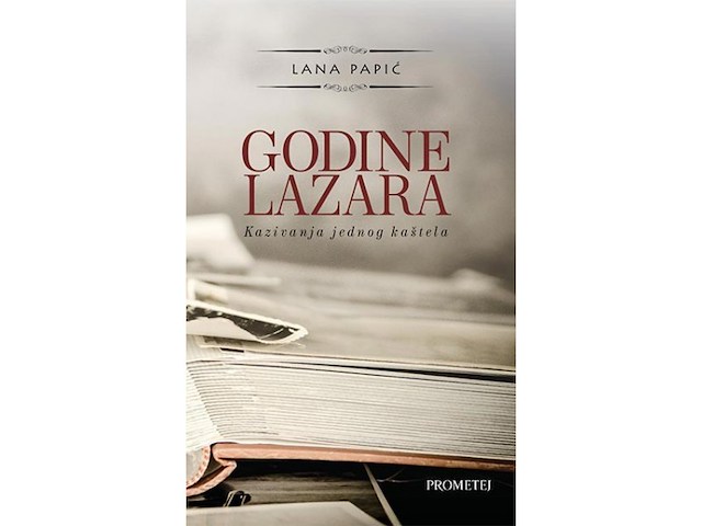 Godine Lazara: kazivanja jednog kaštela - Lana Papić