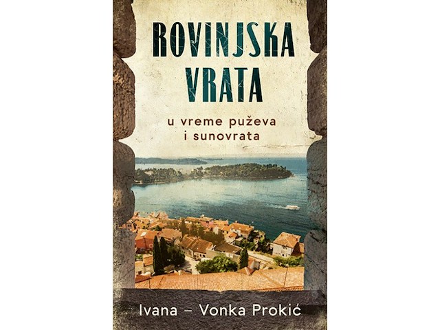 Rovinjska vrata u vreme puževa i sunovrata - Ivana – Vonka Prokić