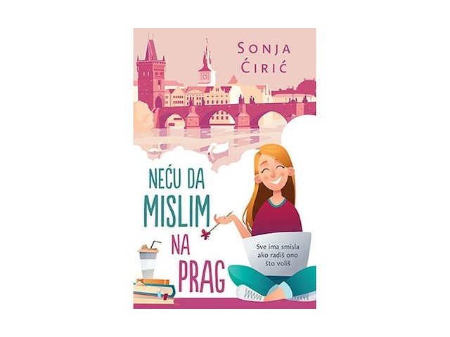 Neću da mislim na Prag - Sonja Ćirić