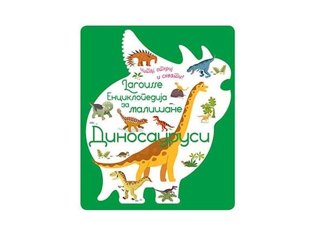 Larousse enciklopedija za mališane: Dinosaurusi - Više Autora